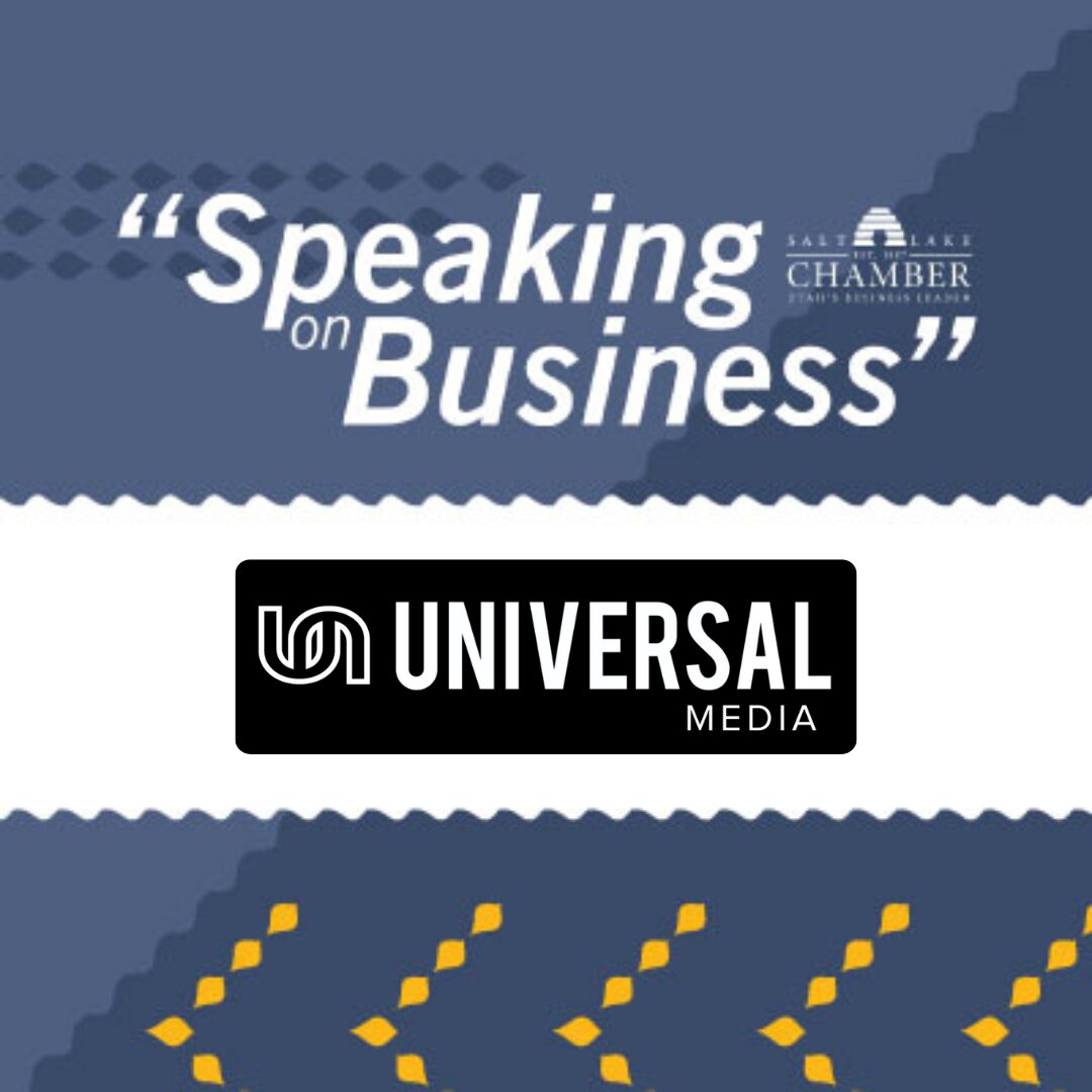 Speaking on Business: Universal Media - Salt Lake Chamber