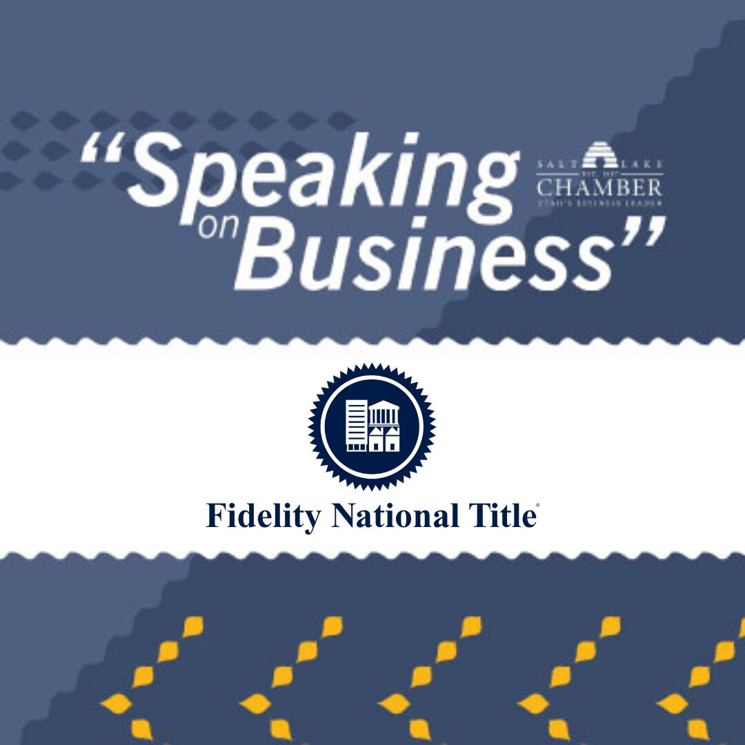 Speaking on Business: Fidelity National Title - Salt Lake Chamber
