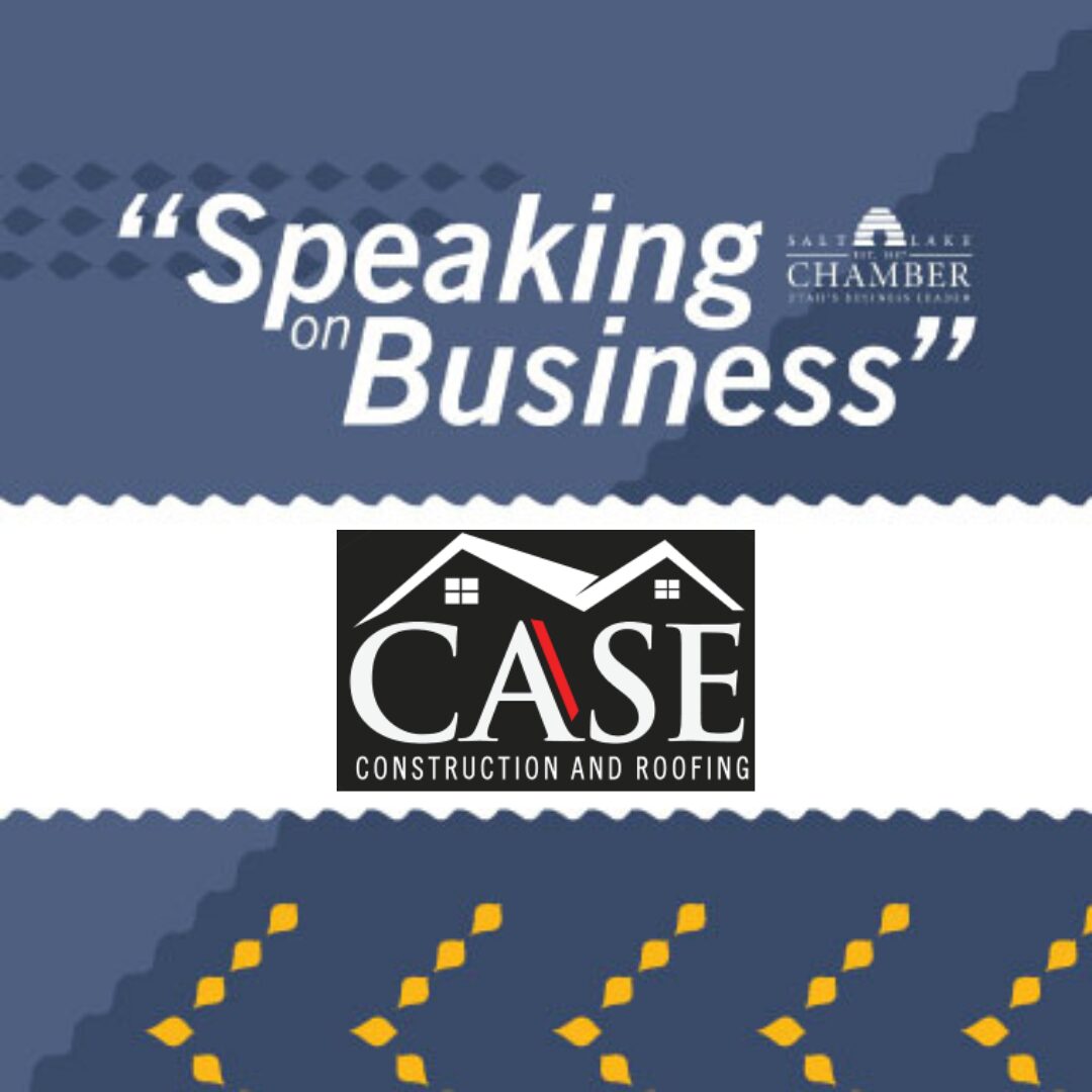 Speaking on Business: Case Construction and Roofing - Salt Lake Chamber