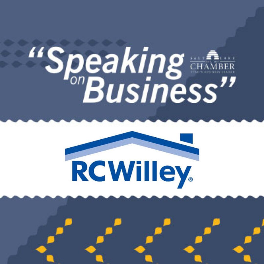 Speaking on Business: RC Willey - Salt Lake Chamber