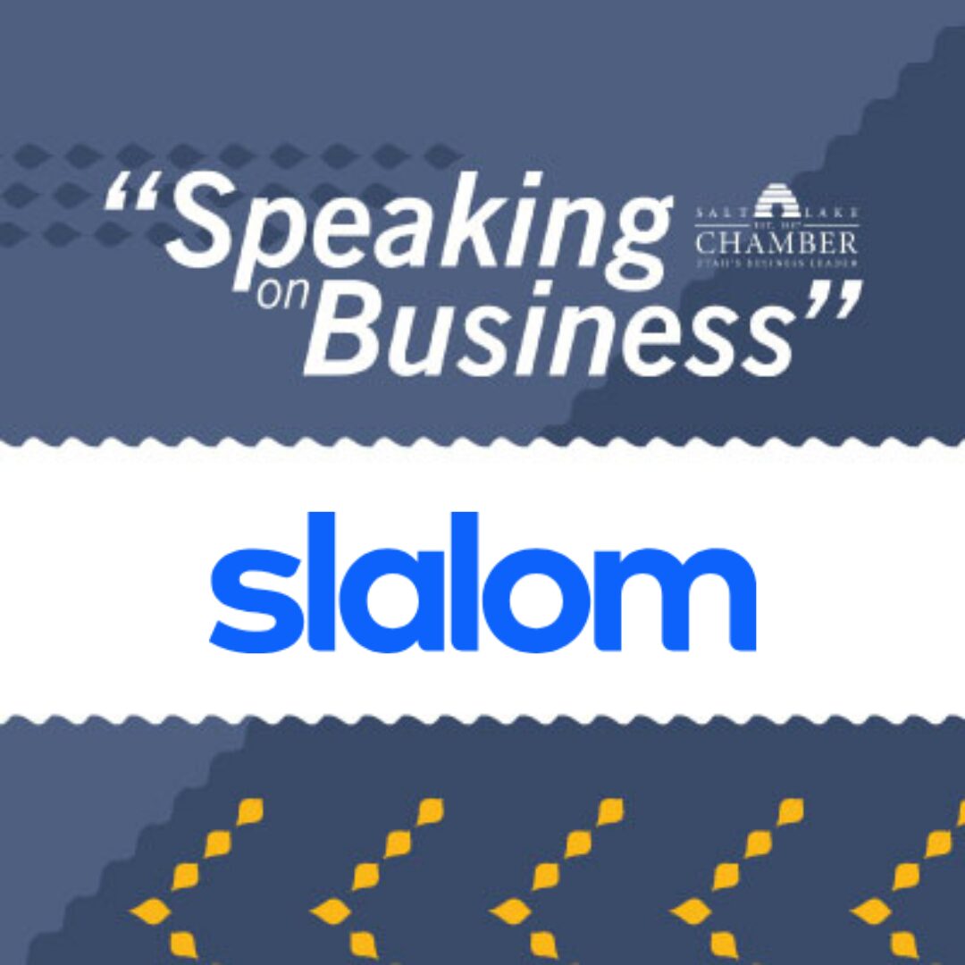 Speaking on Business: Slalom - Salt Lake Chamber