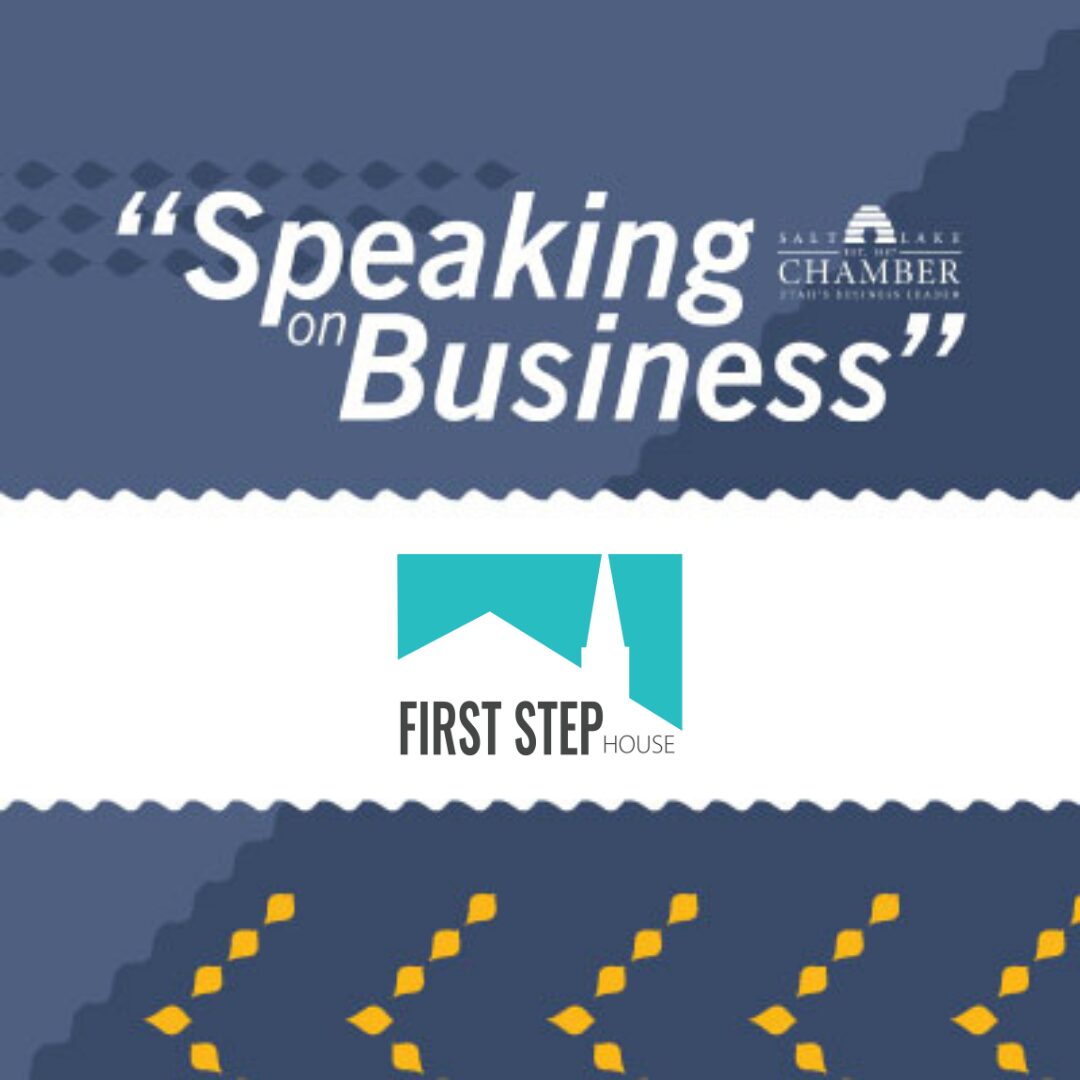 Speaking on Business: First Step House - Salt Lake Chamber