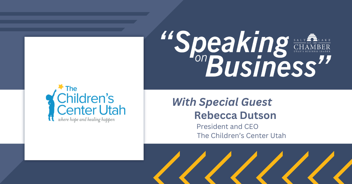 Speaking on Business: The Children's Center Utah - Salt Lake Chamber